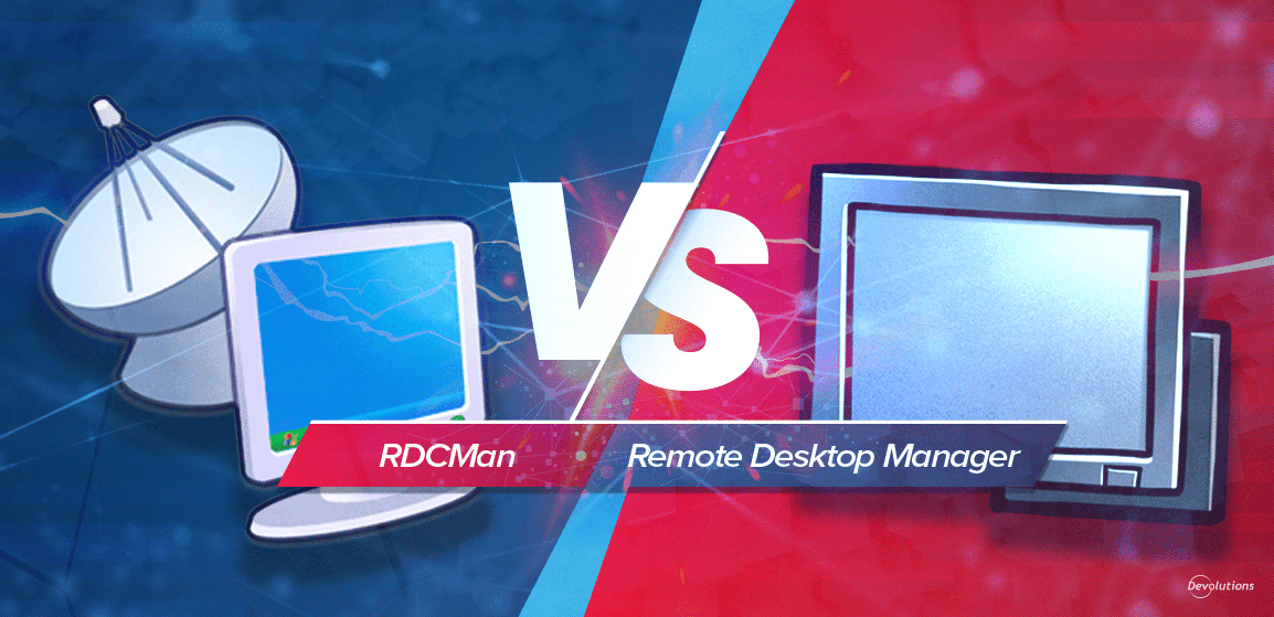 RDP management showdown: RDCMan vs. Devolutions Remote Desktop Manager ...