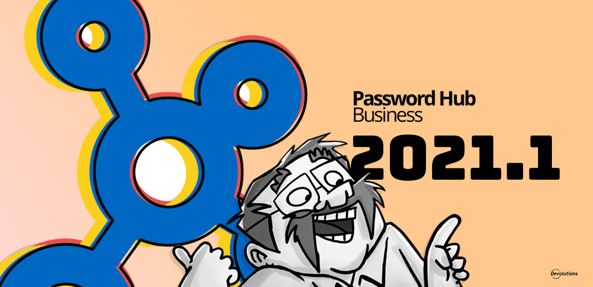 [NEW RELEASE] Password Hub Business 2021.1 | Devolutions